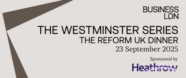The Reform UK Westminster Dinner | BusinessLDN (Previously London First)